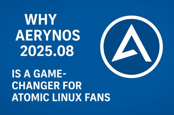 Why AerynOS 2025.08 Is A Game-Changer For Atomic Linux Fans ...