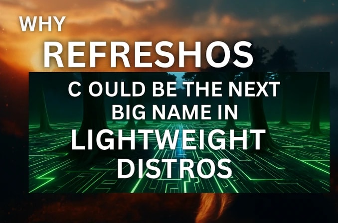 Why RefreshOS Could Be The Next Big Name In Lightweight Distros ...